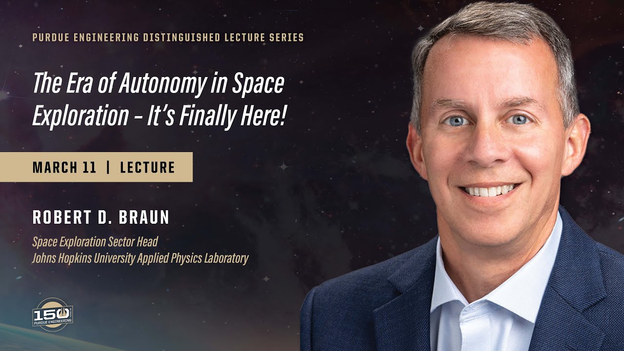 Purdue Engineering Distinguished Lecture Series: Robert D. Braun ...