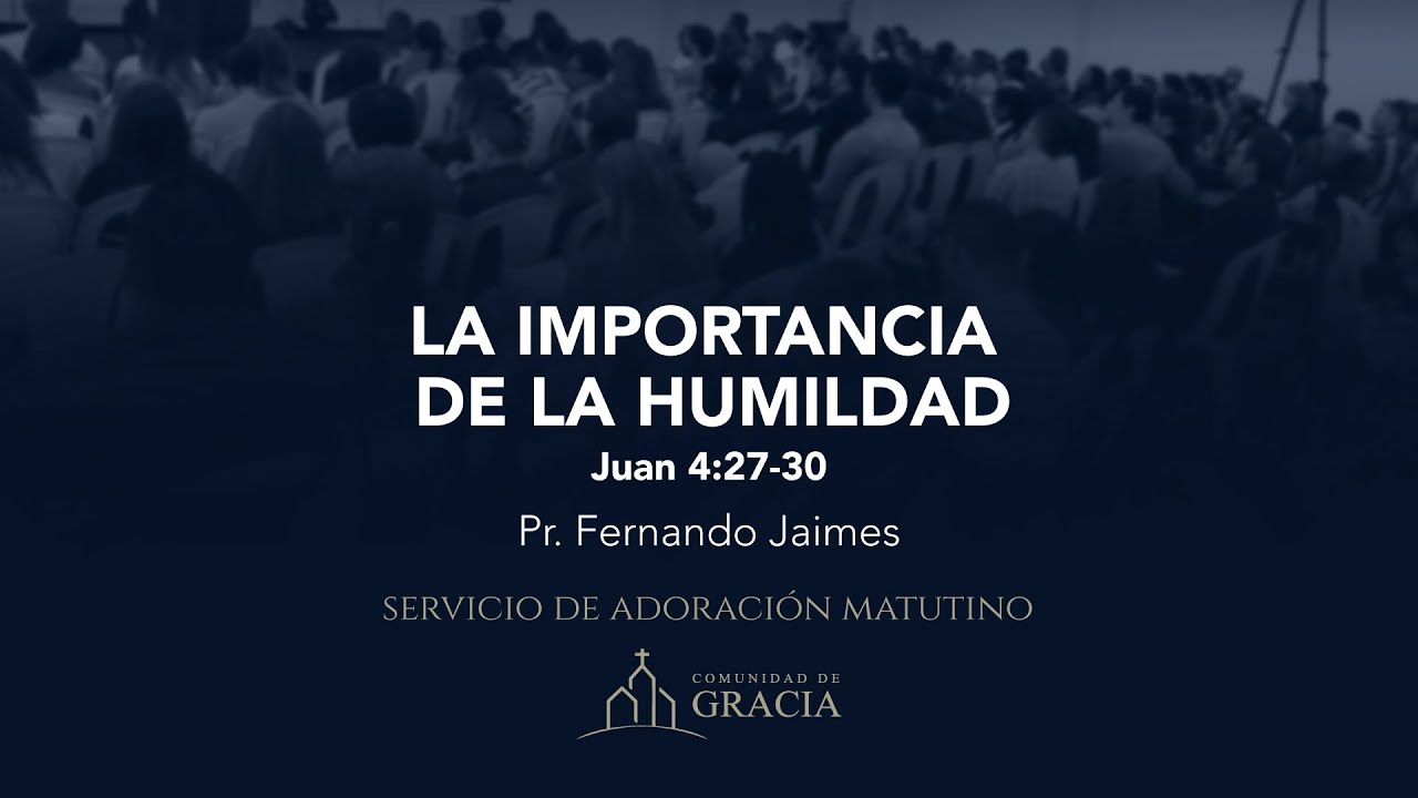 La importancia de la humildad (Juan 4:27-30) - Ps. Fernando Jaimes ...
