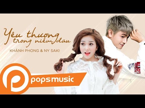 Yêu Thương Trong Niềm Đau | Khánh Phong, Ny Saki, Nhất Đăng (MV Official)