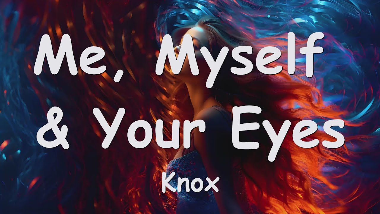 Knox – Me, Myself & Your Eyes (Lyrics) 💗♫ - YouTube
