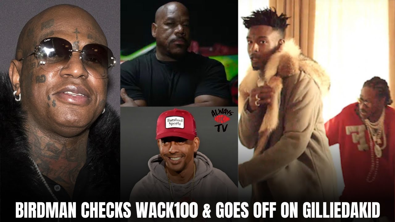 BIRDMAN GOES OFF ON GILLIE DA KID & CHECKS WACK100 ABOUT 21 SAVAGE ...
