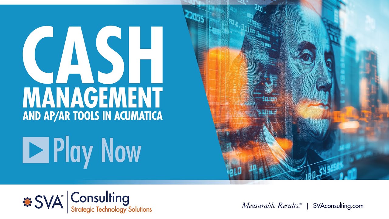 SVA Consulting's Acumatica Webinar Series: Cash Management and AP/AR Tools in Acumatica - 2/19 ...