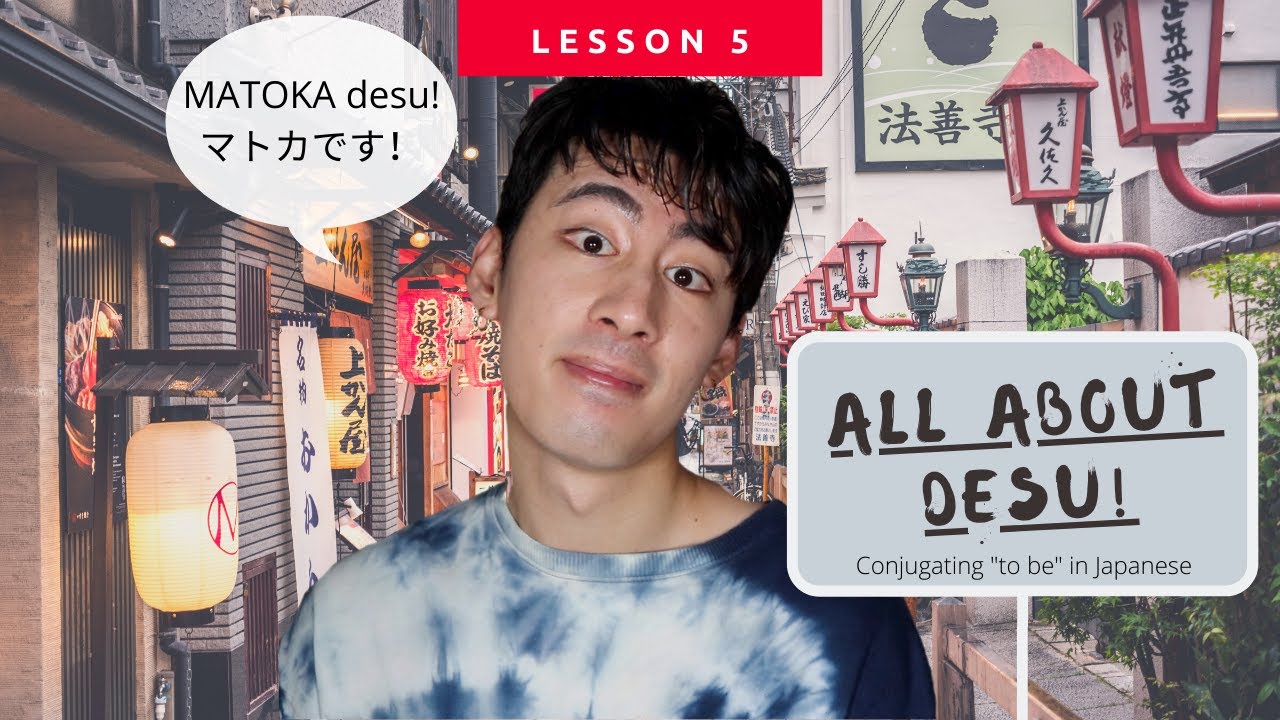 Lesson 5: All about DESU (Conjugating "to be" in Japanese) || Learn ...