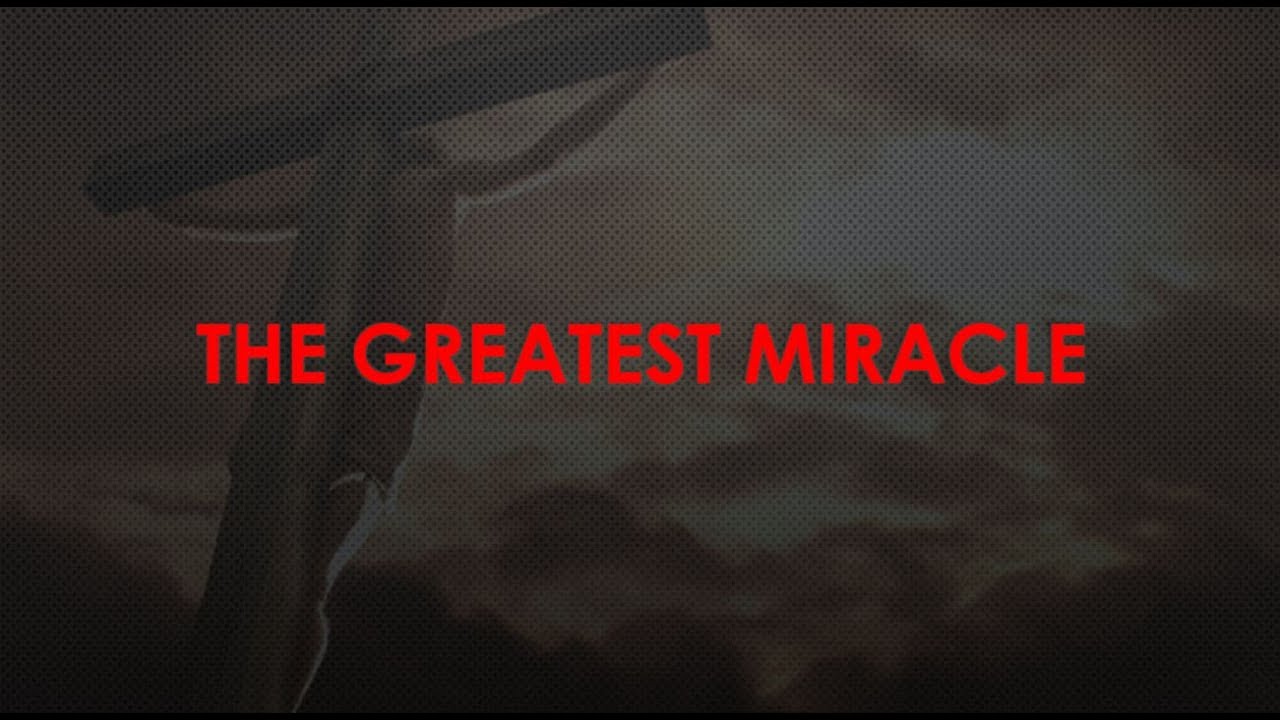 The Greatest Miracle - YouTube