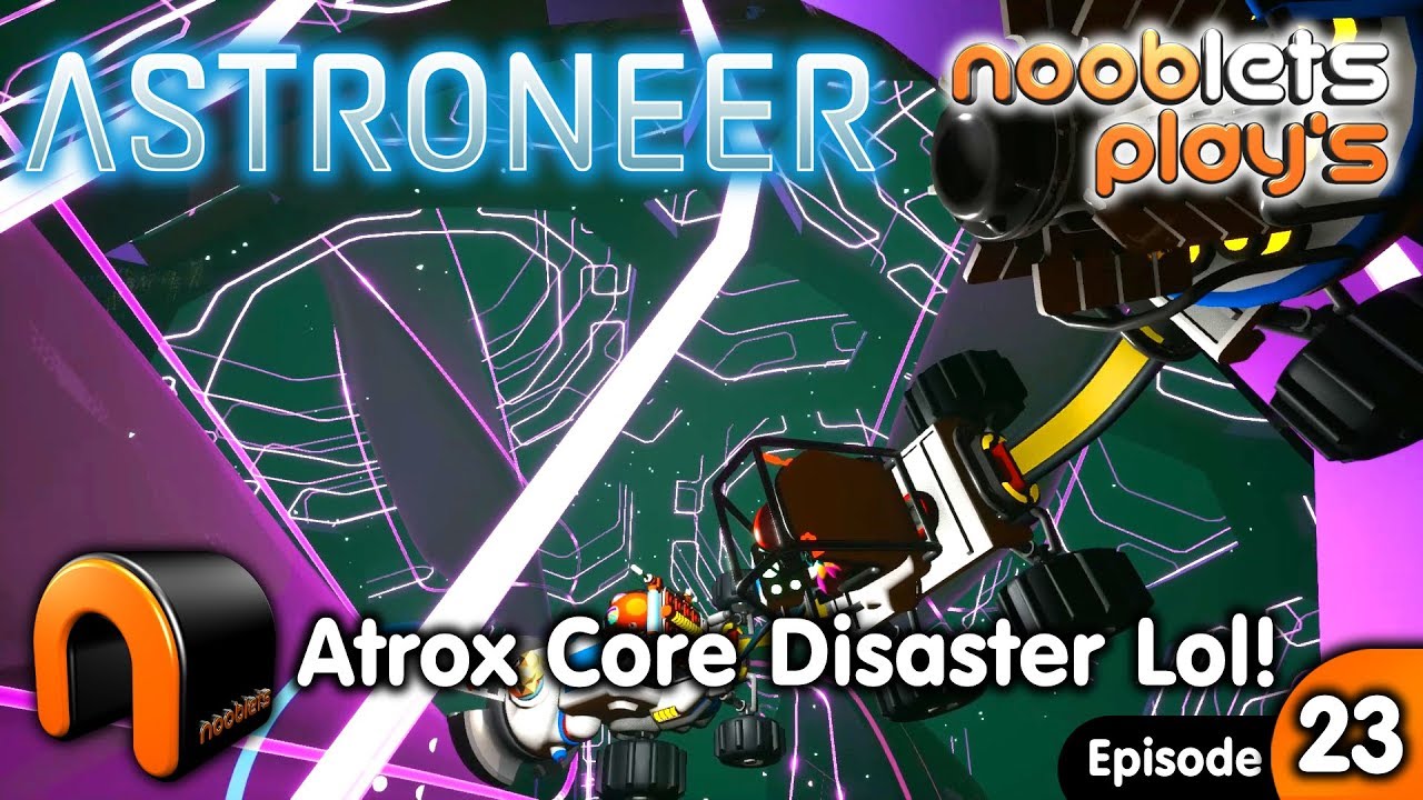 ASTRONEER Atrox Core Disaster OMG! Ep23 Nooblets Plays - YouTube