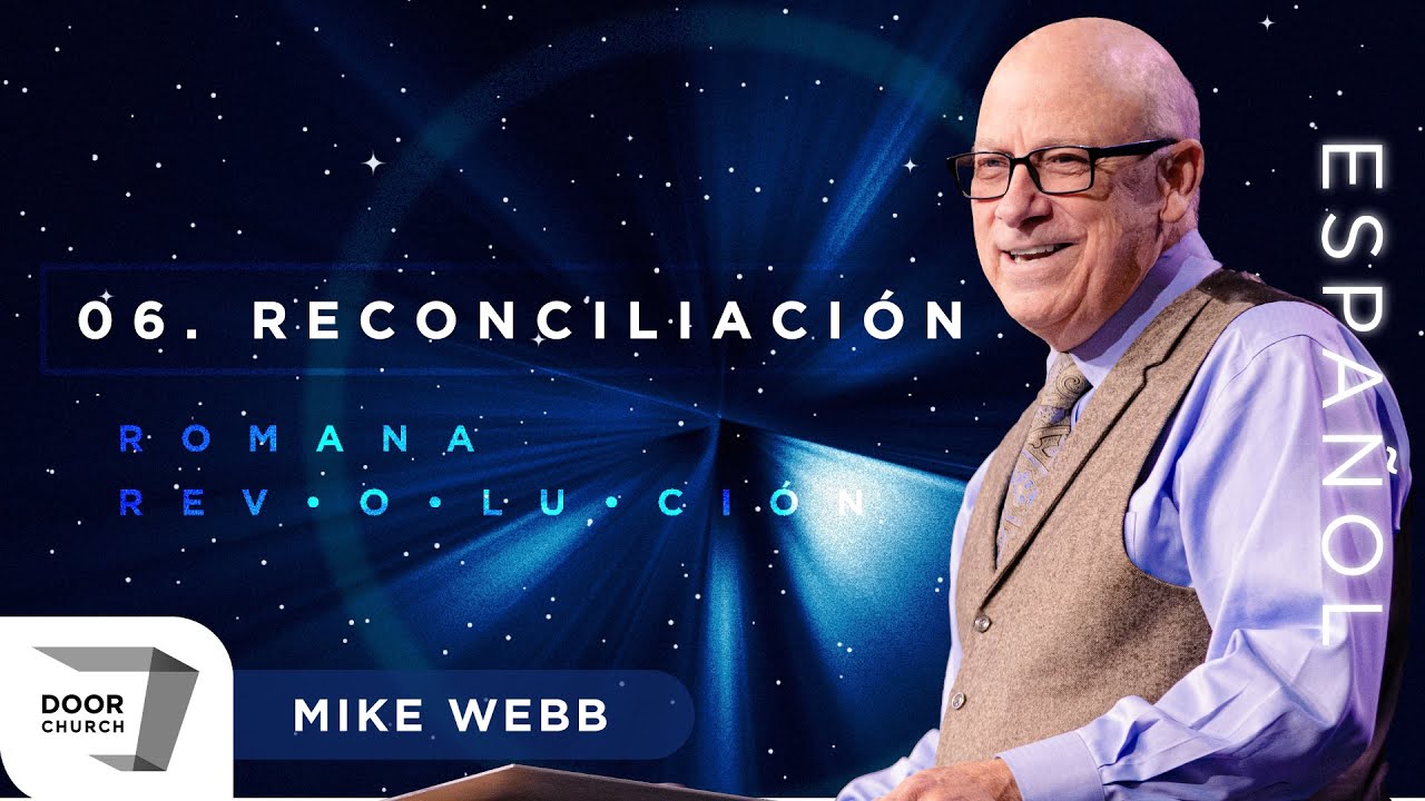 Romanos Revolución 06. Reconciliación | Mike Webb | Enero 11, 2023 | La ...