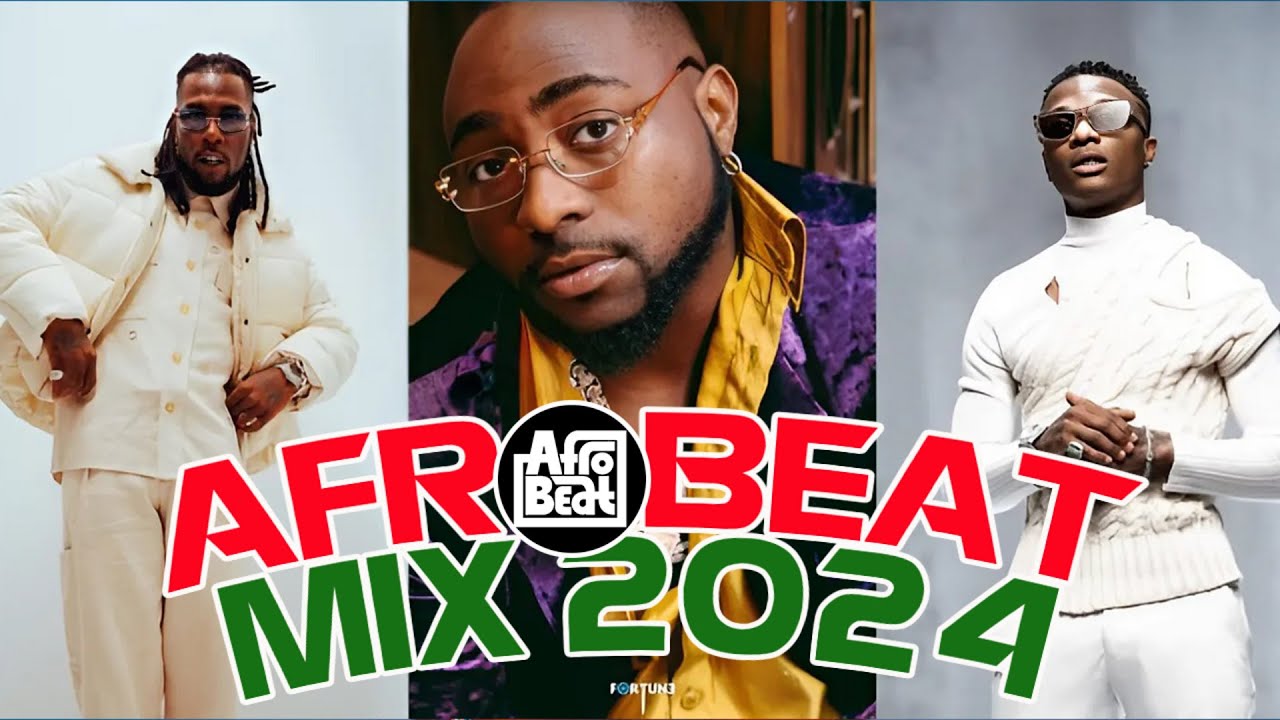 NEW AFROBEAT 2024 VIDEO MIX | NAIJA AFROBEAT 2024 - YouTube