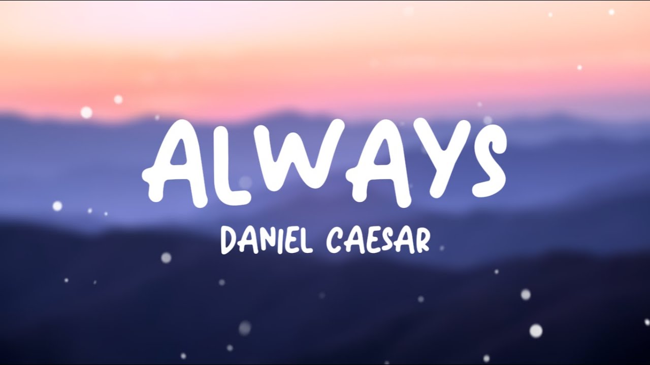 Always - Daniel Caesar (Lyrics) - YouTube