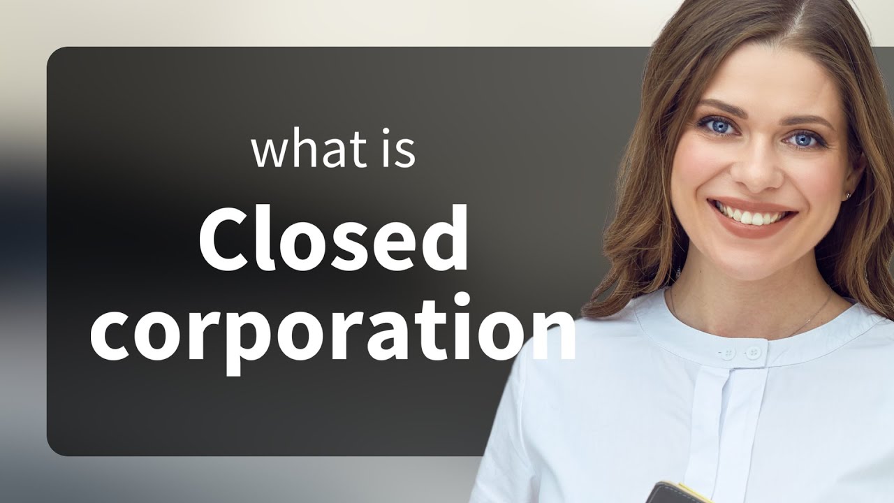 Closed corporation | meaning of CLOSED CORPORATION - YouTube