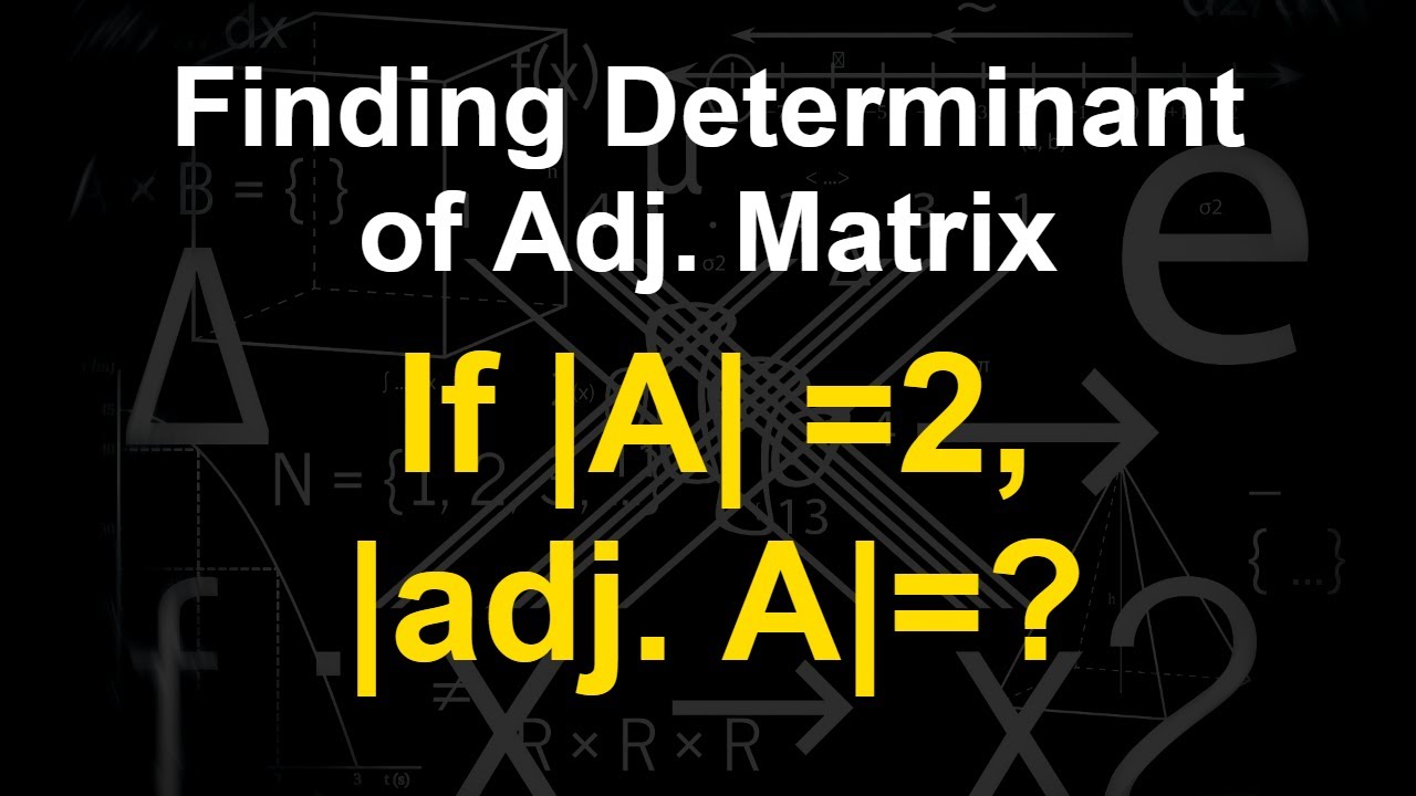Finding Determinant of adj. matrix | Matrix Entrance Questions | Matrix ...