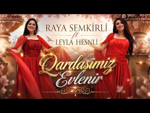 Raya Semkirli ft Leyla Hesenli - Qardasimiz Evlenir 2026 (Resmi Musiqi Klipi)