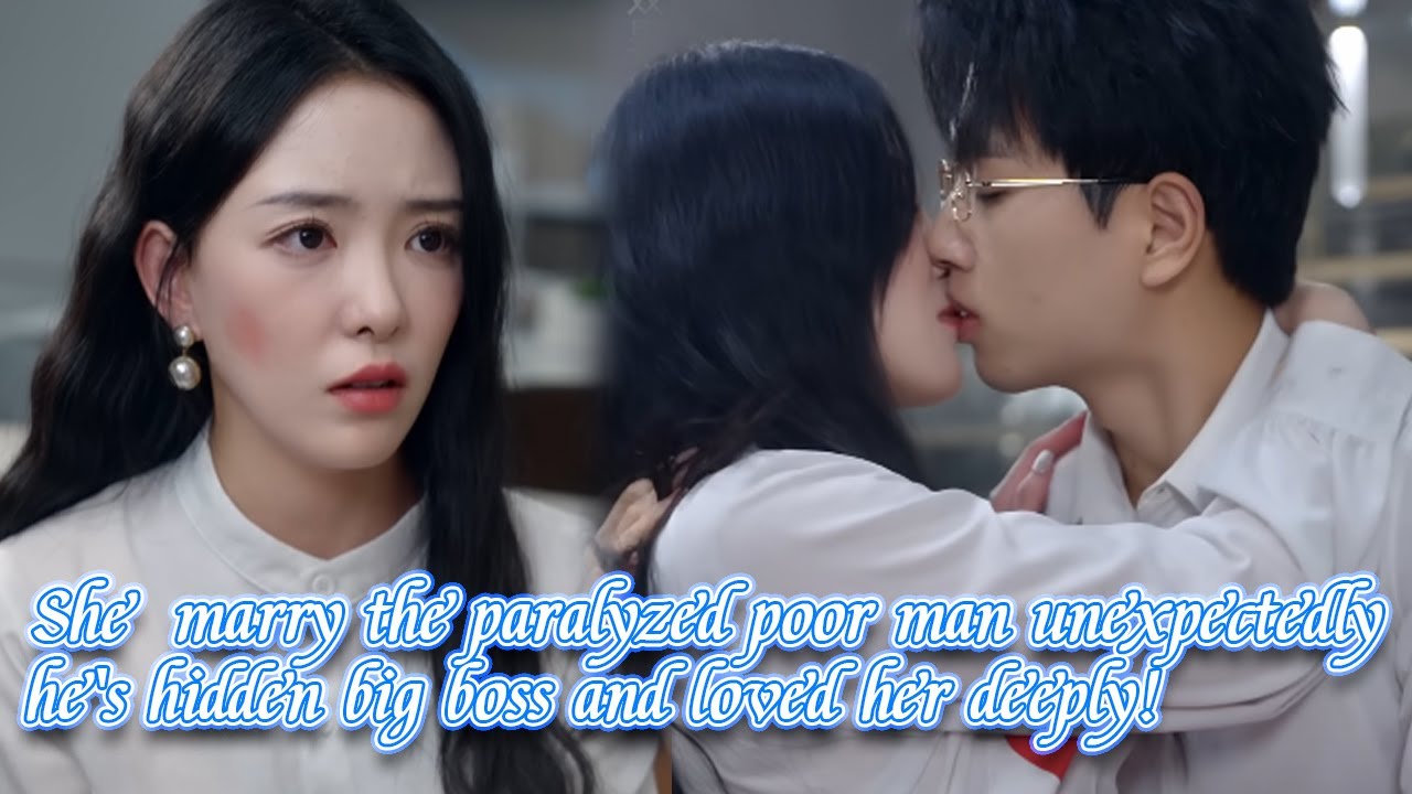 She marry the paralyzed poor man, unexpectedly he's hidden big boss and loved her deeply! - YouTube