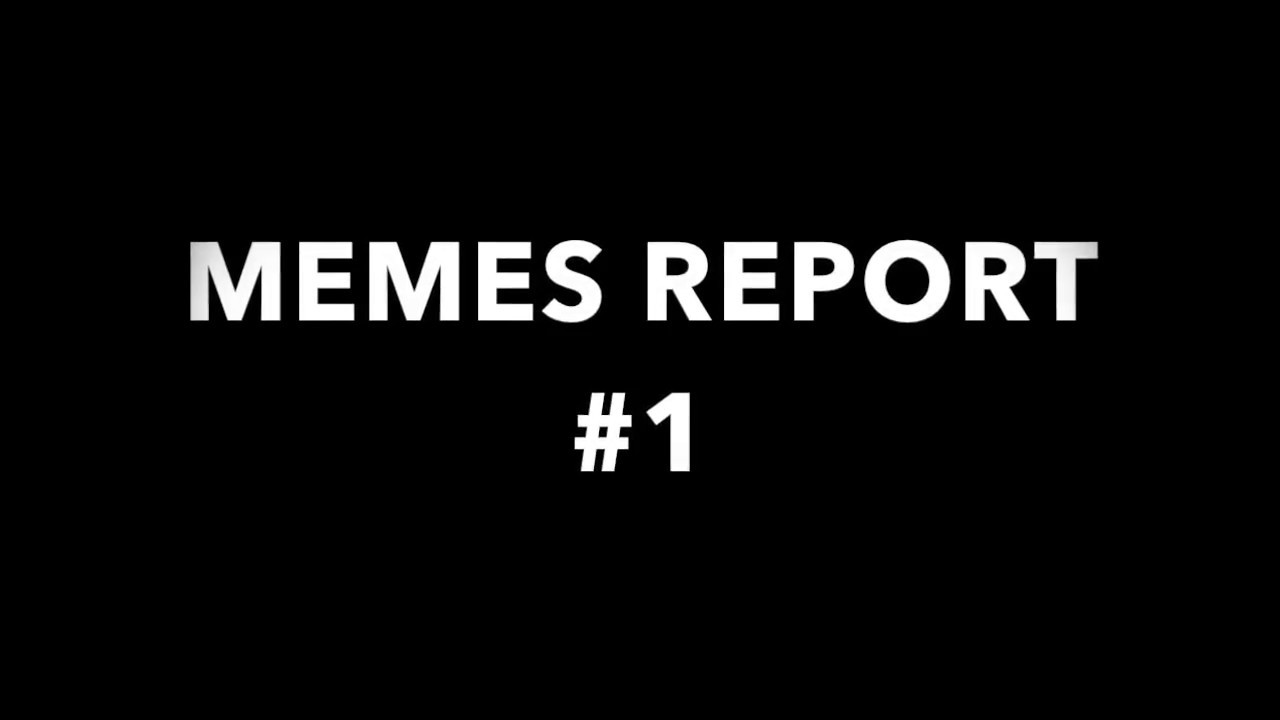 MEMES REPORT #1 - YouTube