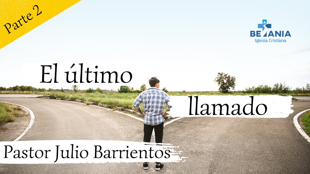 EL ÚLTIMO LLAMADO (Parte 2) | Pastor Julio Barrientos | Iglesia ...
