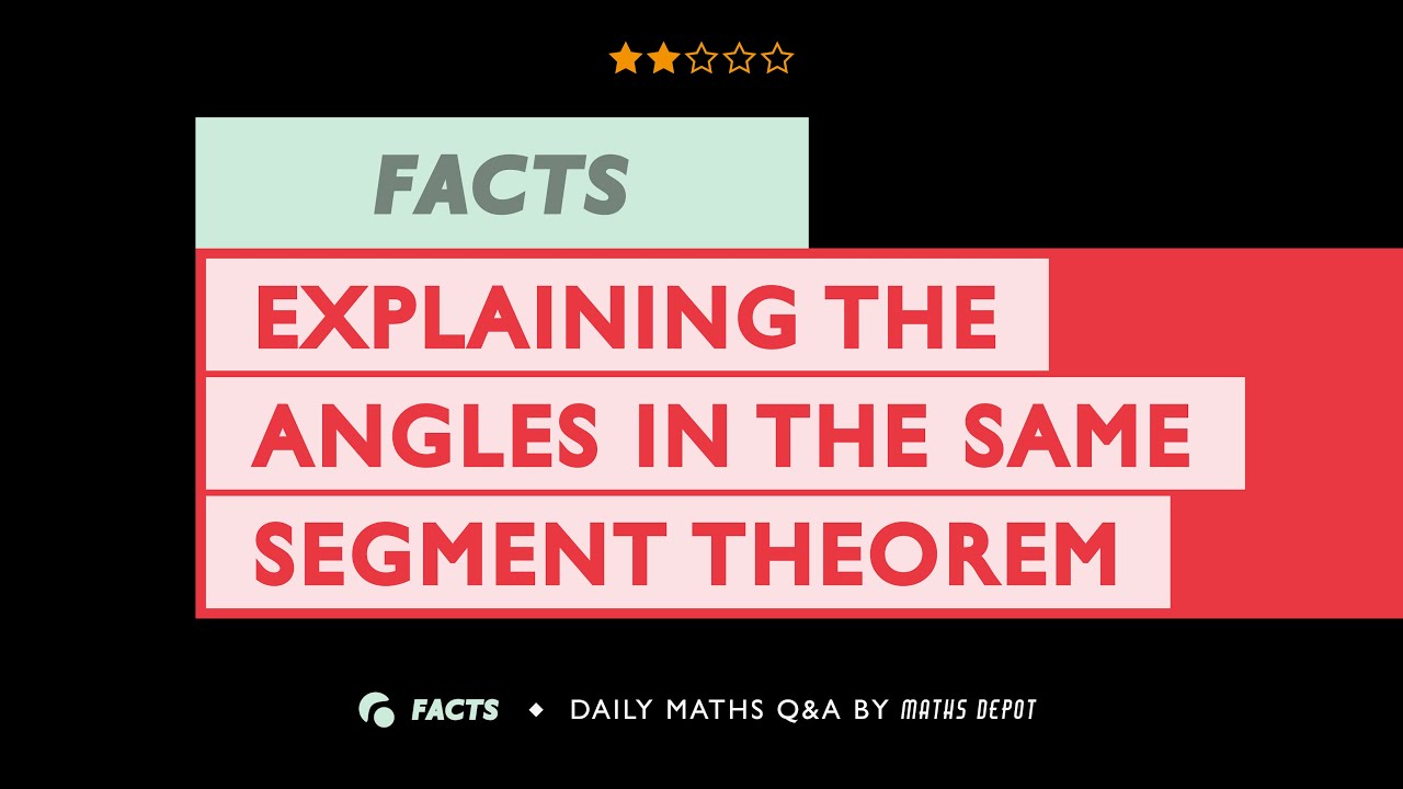 ULTIMATE MATHS FACTS - explaining the ANGLES in the same SEGMENT ...