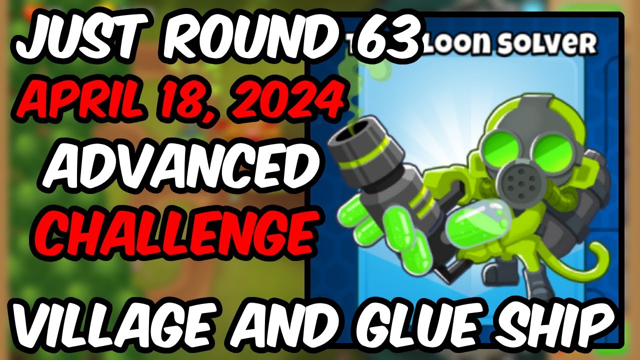 BTD6 ADVANCED CHALLENGE - Just Round 63 By YunNova (April 18, 2024 ...