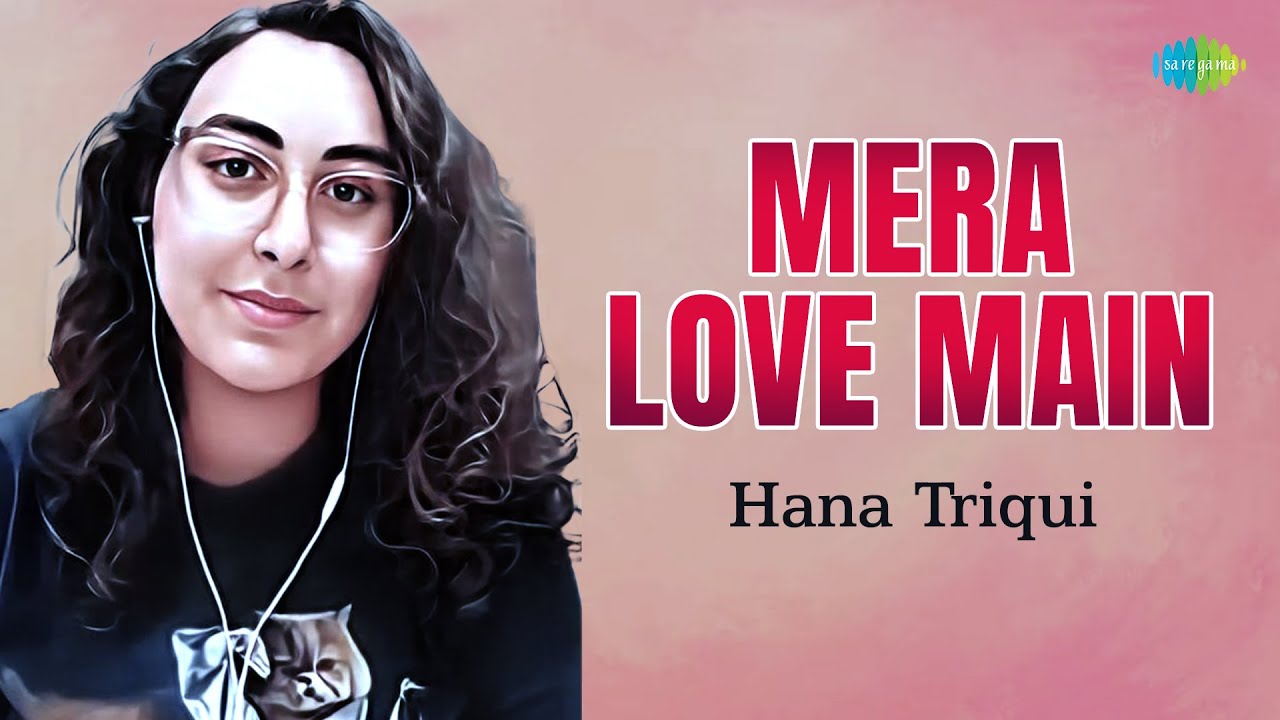 Mera Love Main | Hana Triqui | Hindi Cover Song | Saregama Open Stage ...