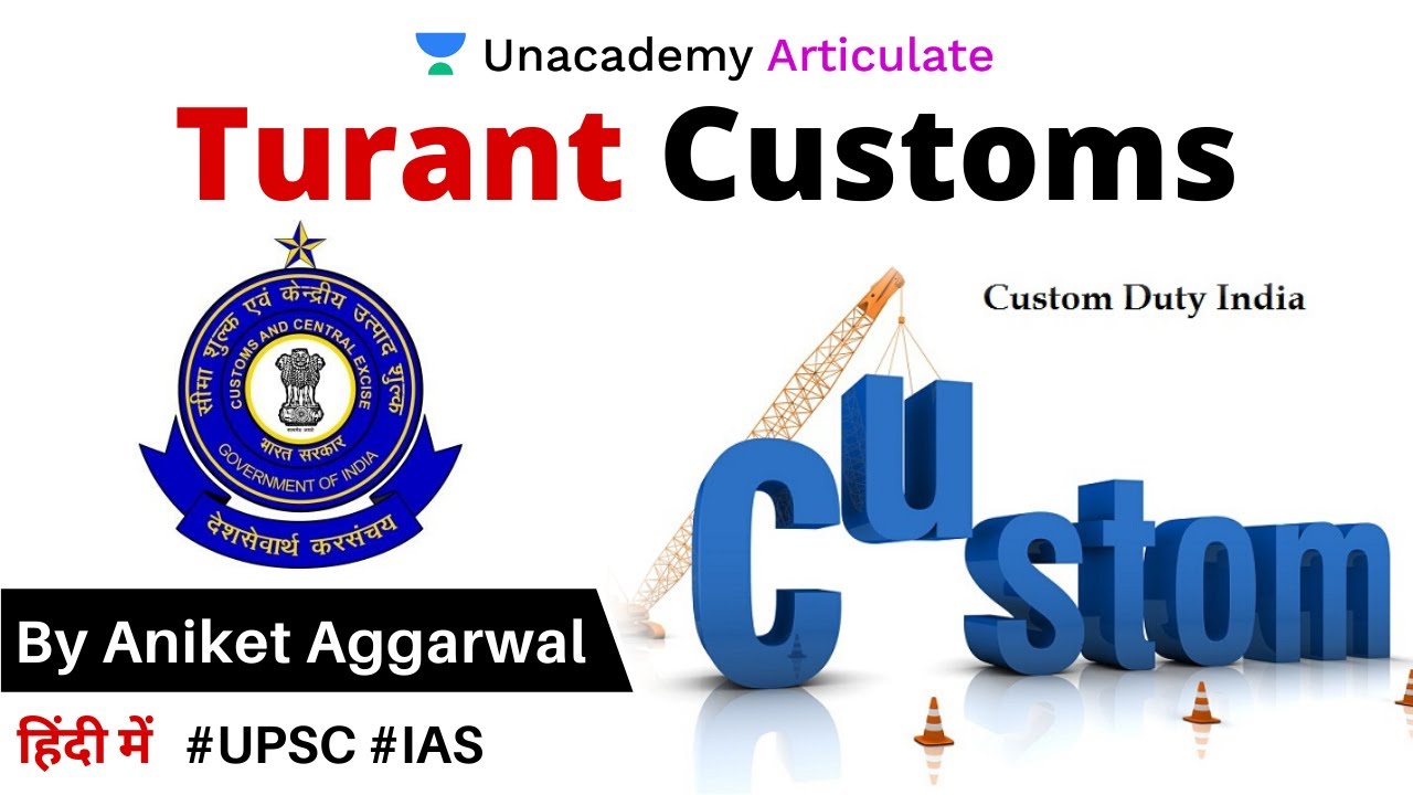 Turant Customs | Current Affairs 2020 | By Aniket Aggarwal | UPSC CSE ...