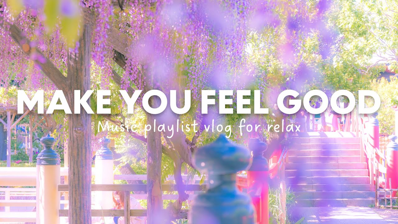 Make U Feel Good 🌷 Chill songs when you want to feel motivated and ...
