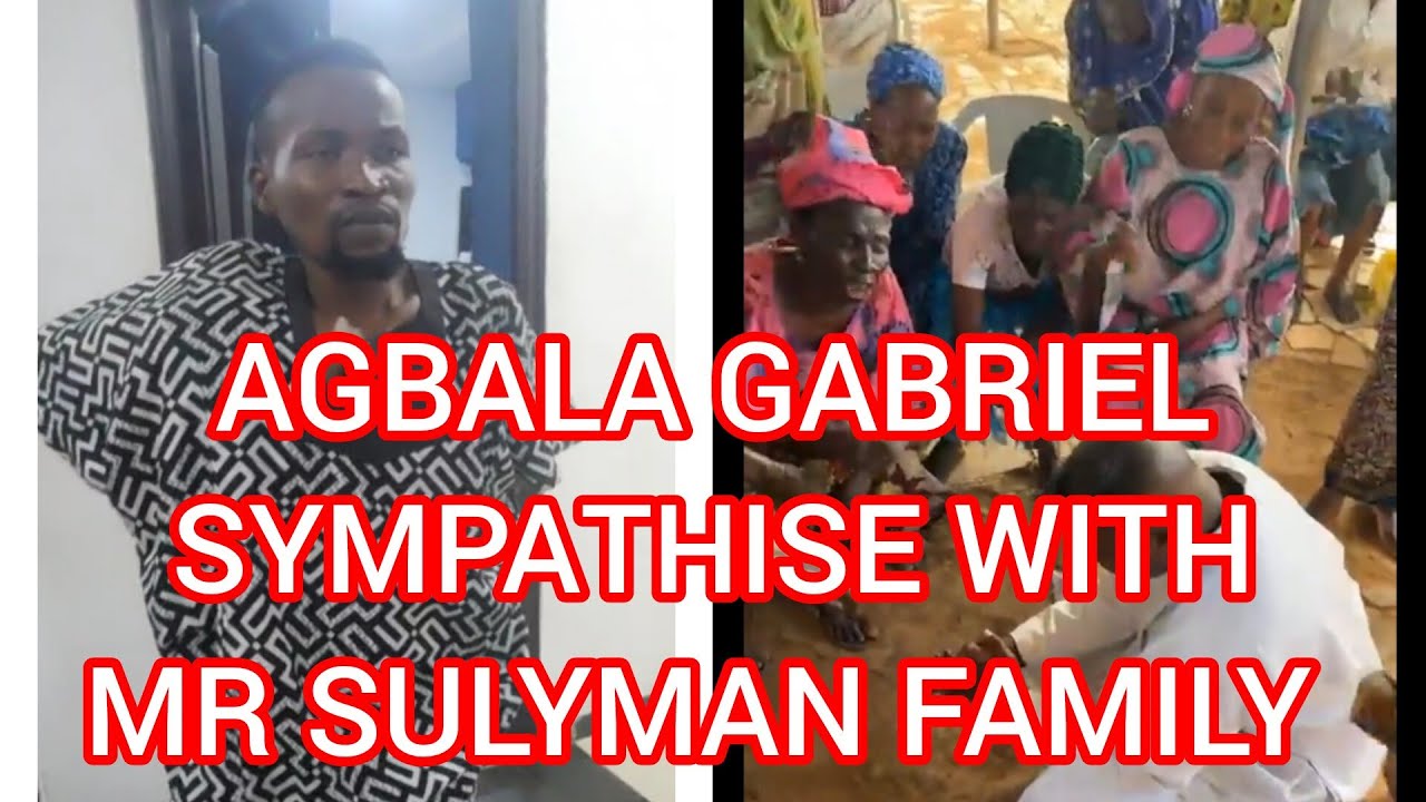 AGBALA GABRIEL FOUNDATION SYMPATHIES WITH THE FAMILY OF MR SULYMAN ...
