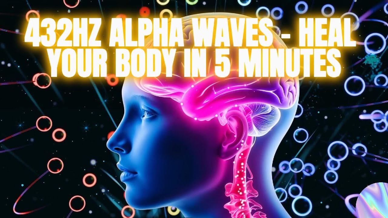 432Hz Alpha Waves – Heal Your Body in 5 Minutes | Joint & Energy ...