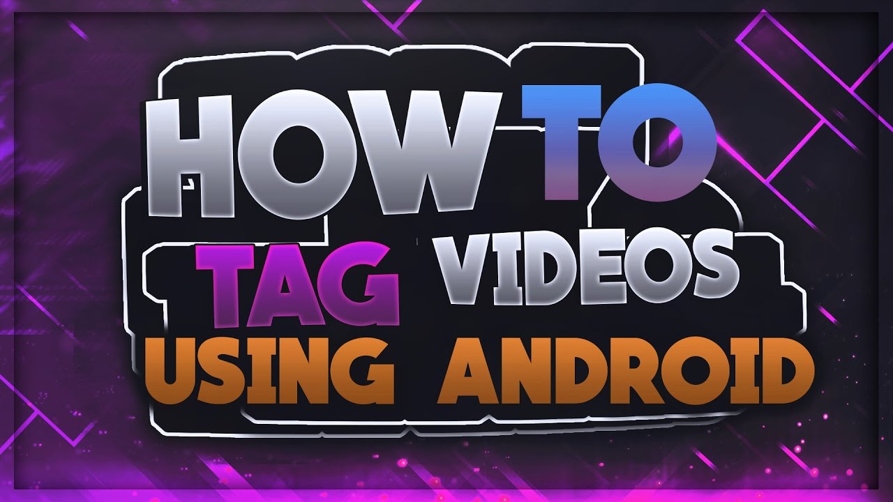 HOW TO TAG VIDEOS USING ANDROID!!! - YouTube