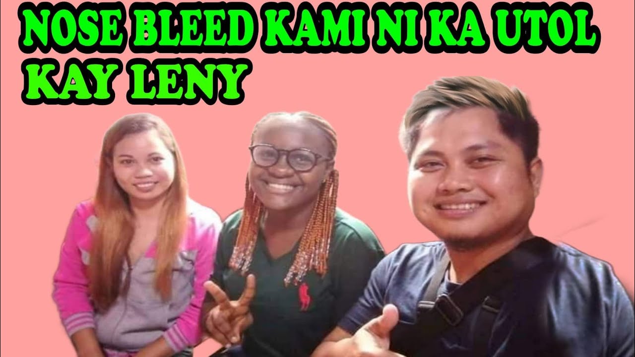 NA NOSE BLEED KAMI NI KA UTOL DITO KAY LENY FROM CAMEROON - YouTube