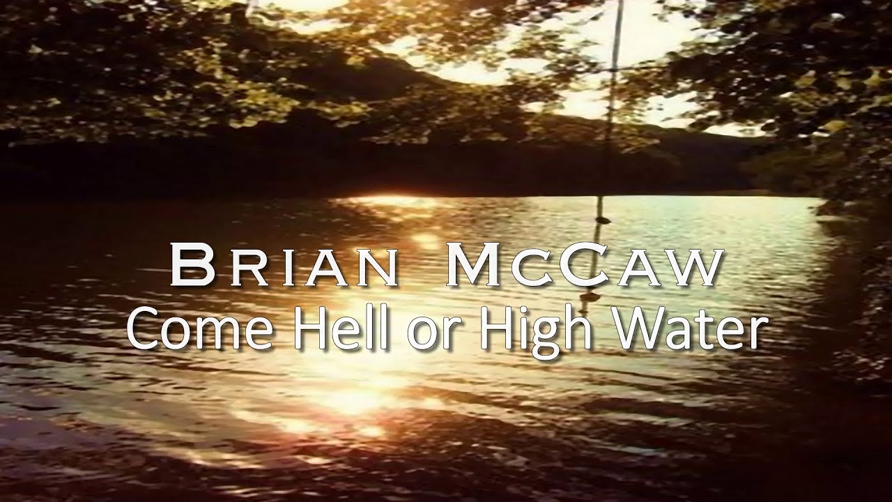 Brian McCaw - Come Hell or High Water - YouTube