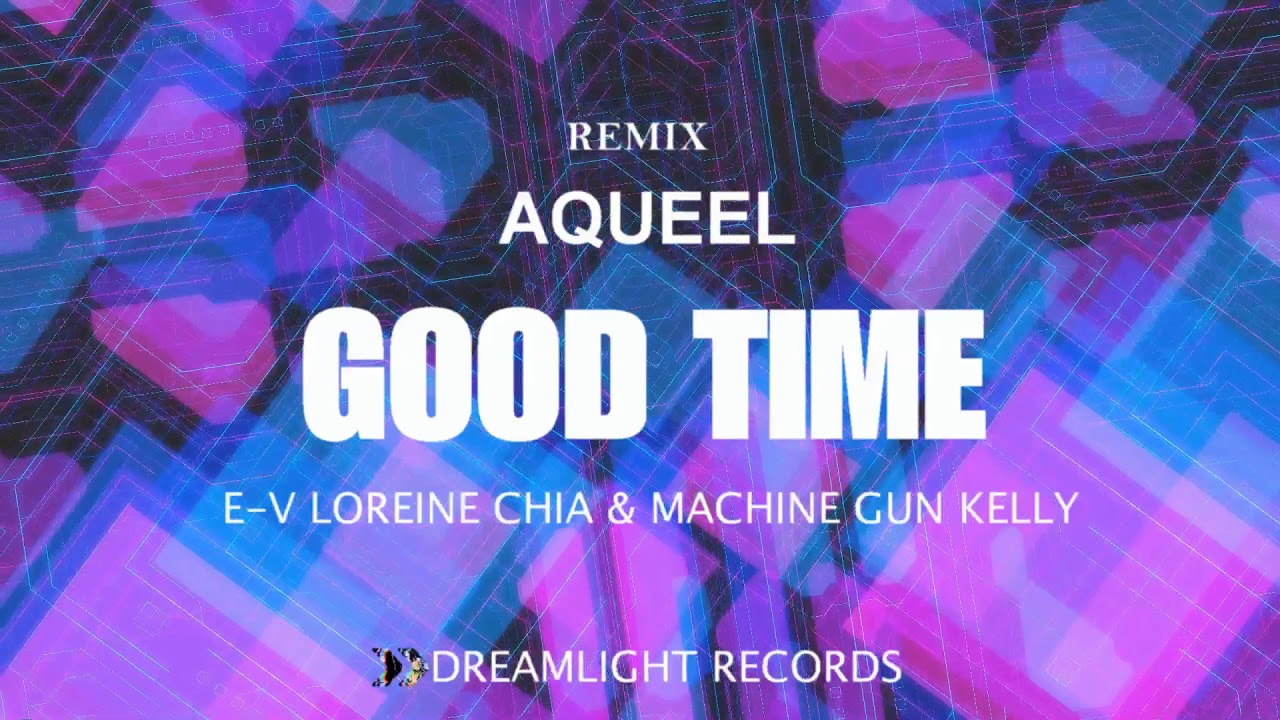 Good Time - AQUEEL REMIX - E-V LOREINE CHIA & MACHINE GUN KELLY ...