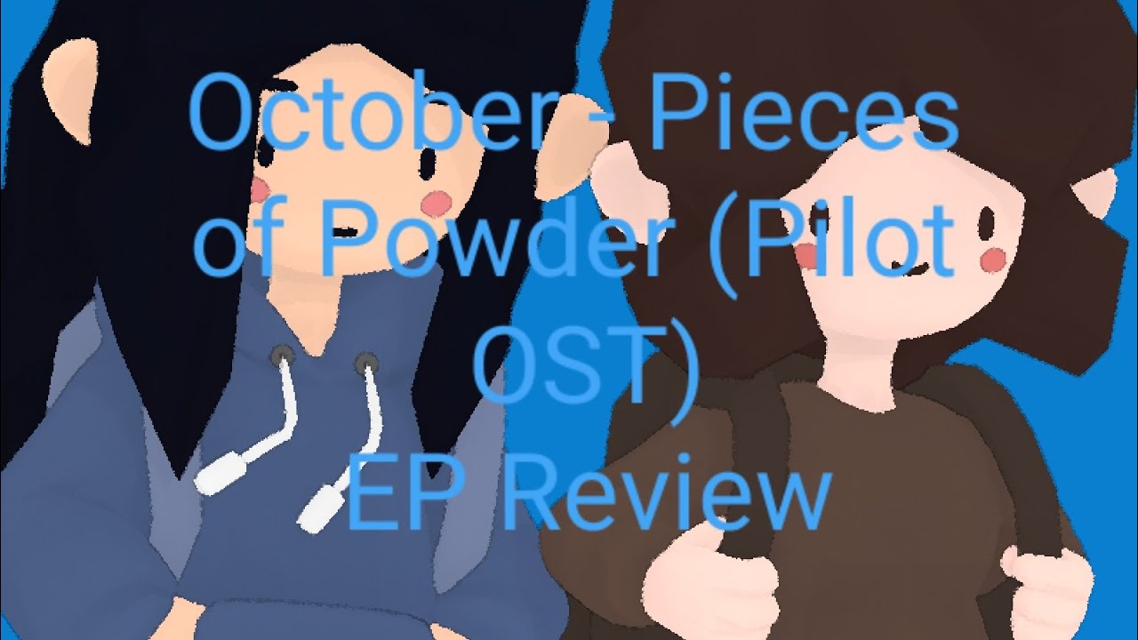 October - Pieces of Powder (Pilot OST) EP Review - YouTube