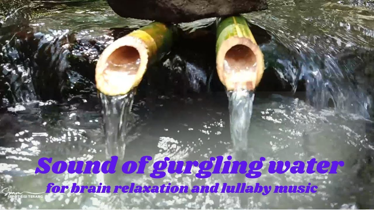The sound of gurgling water for brain relaxation and lullaby music ...