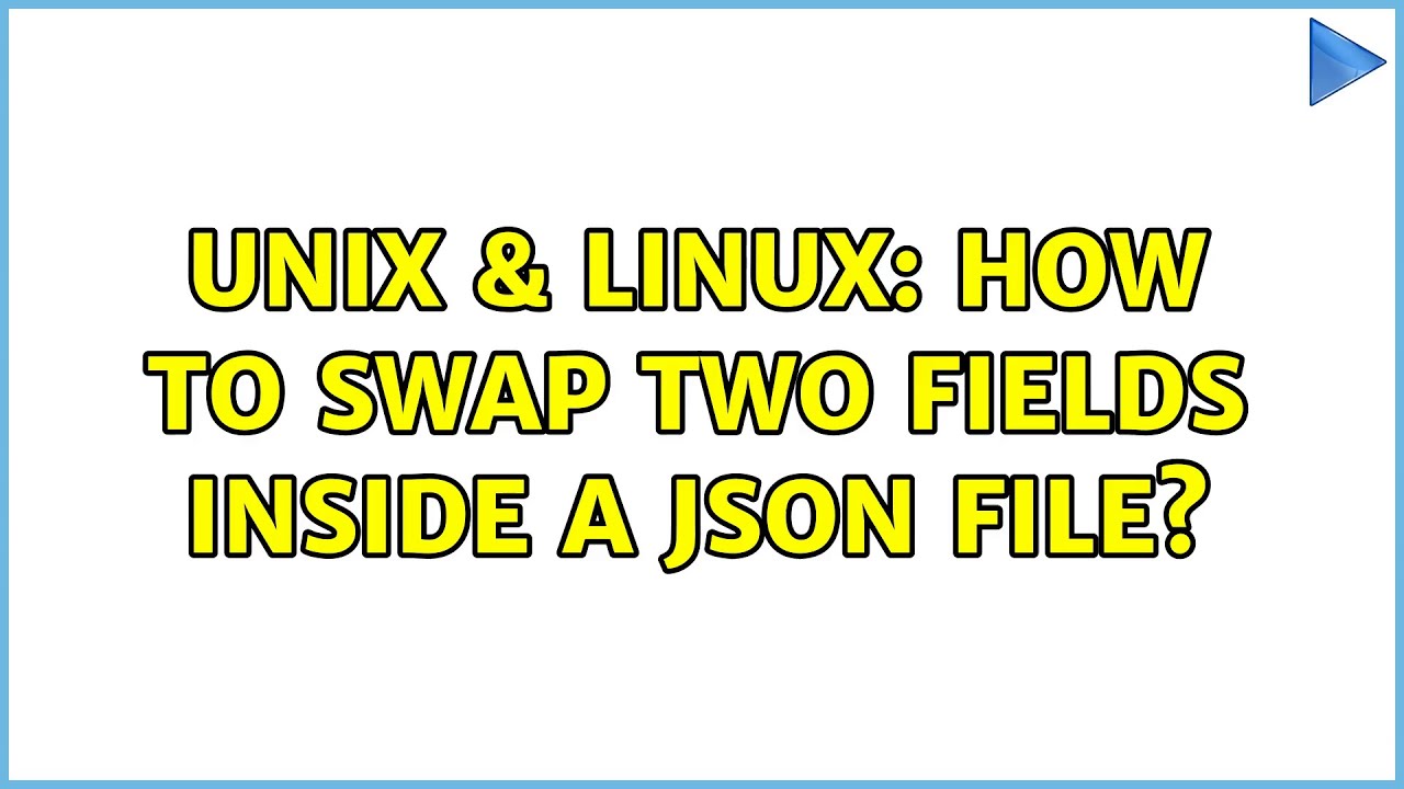 Unix And Linux How To Swap Two Fields Inside A Json File 2 Solutions 8429
