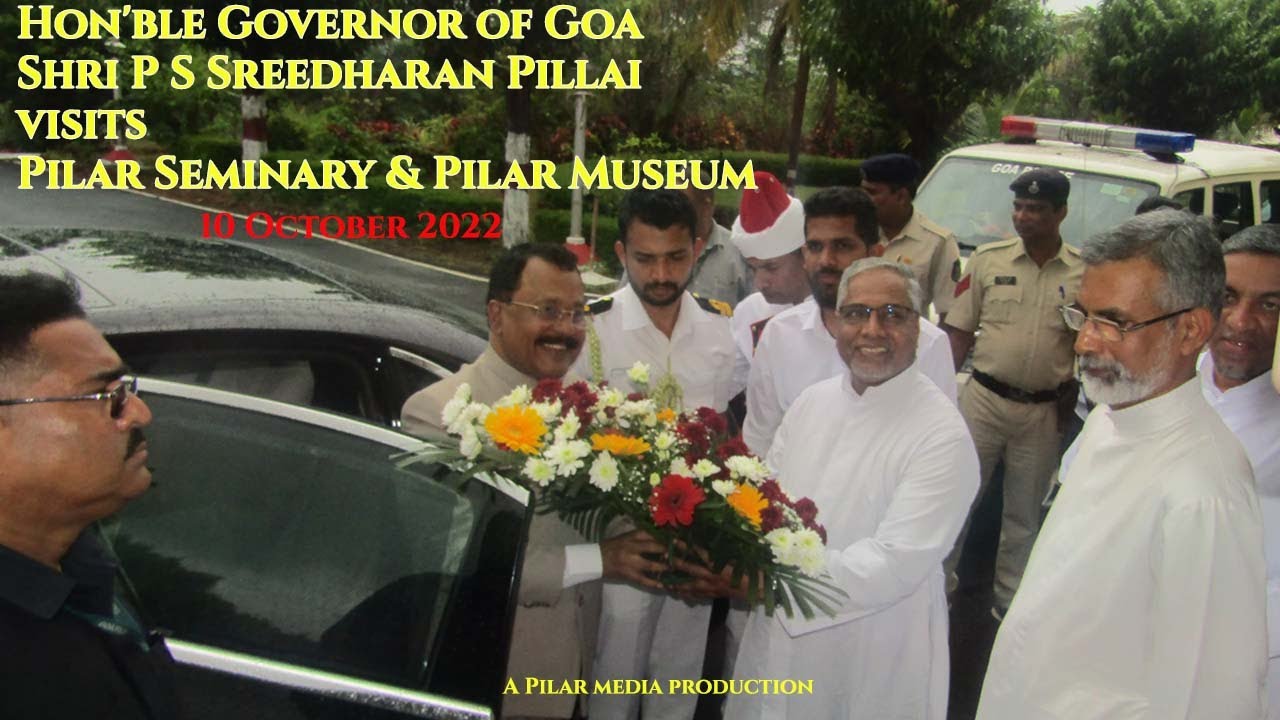 Guv of Goa - Shri P S Sreedharan Pillai, visits Pilar Seminary & Pilar ...