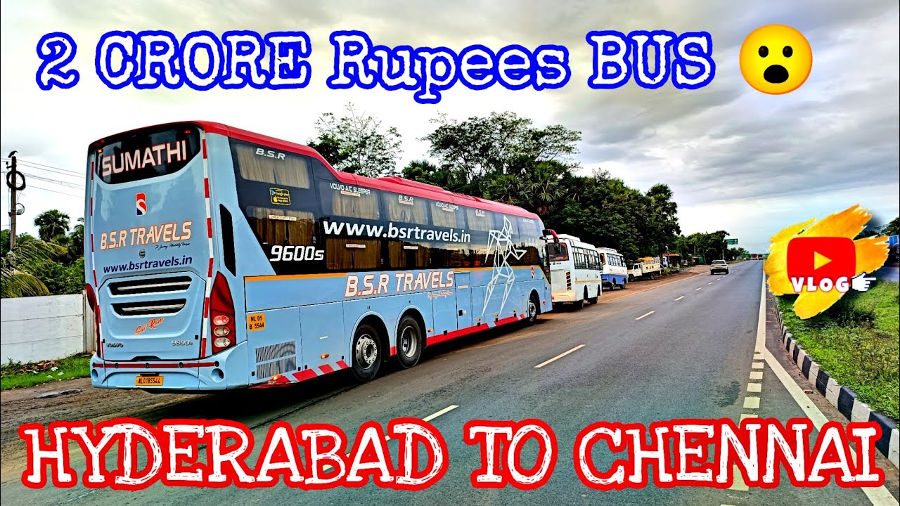 HYDERABAD TO CHENNAI VOLVO BUS JOURNEY|BSR TRAVELS VOLVO 9600 AC ...