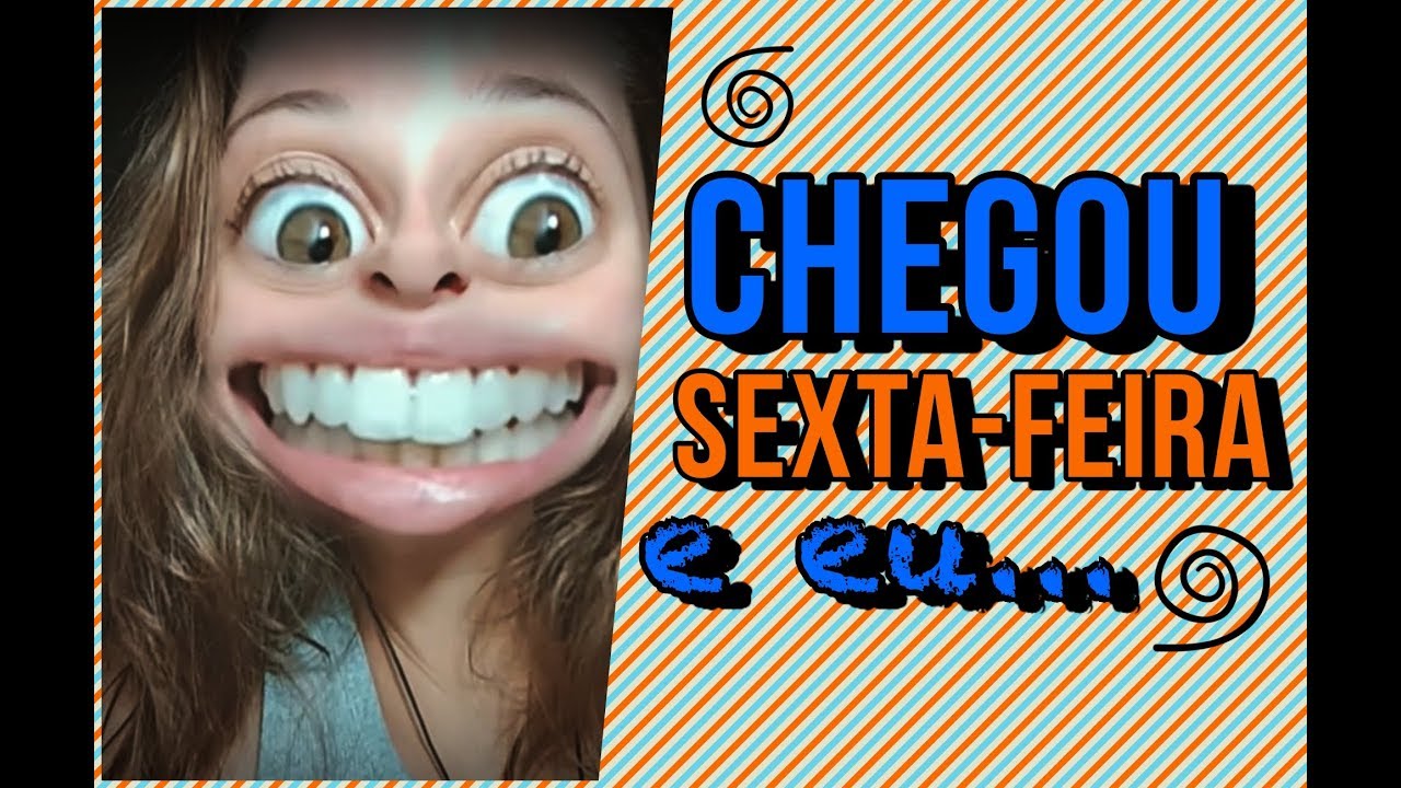 Chegou A Sexta Feira Humordaana VÍdeo Original Youtube
