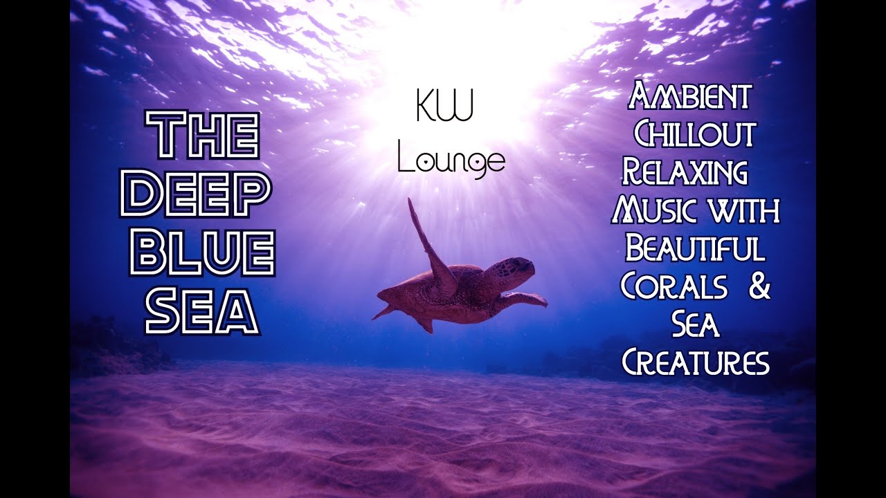 #23 The Deep Blue Sea, Ambient, Chill-out Music for relaxing, romantic ...
