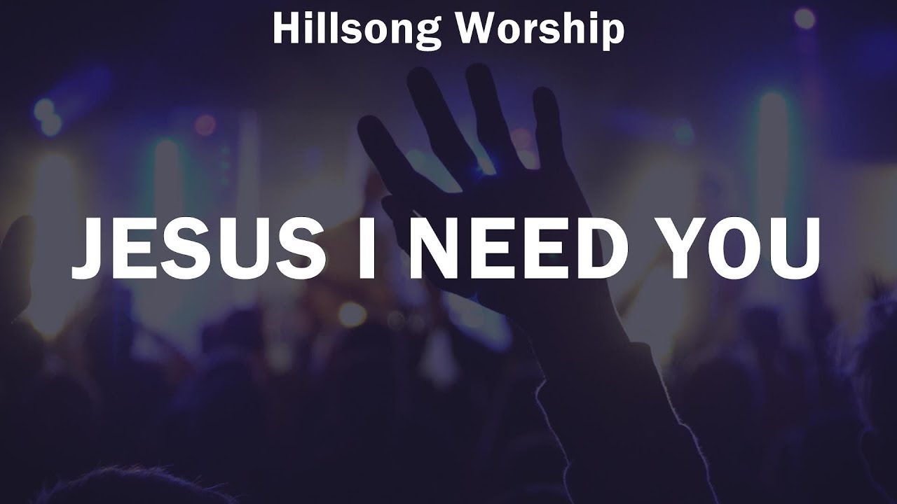 Jesus I Need You - Hillsong Worship (Lyrics) - YouTube