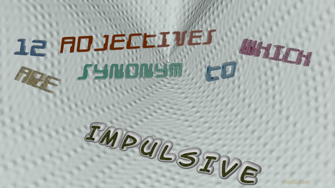 impulsive - 13 adjectives which are synonym to impulsive (sentence ...