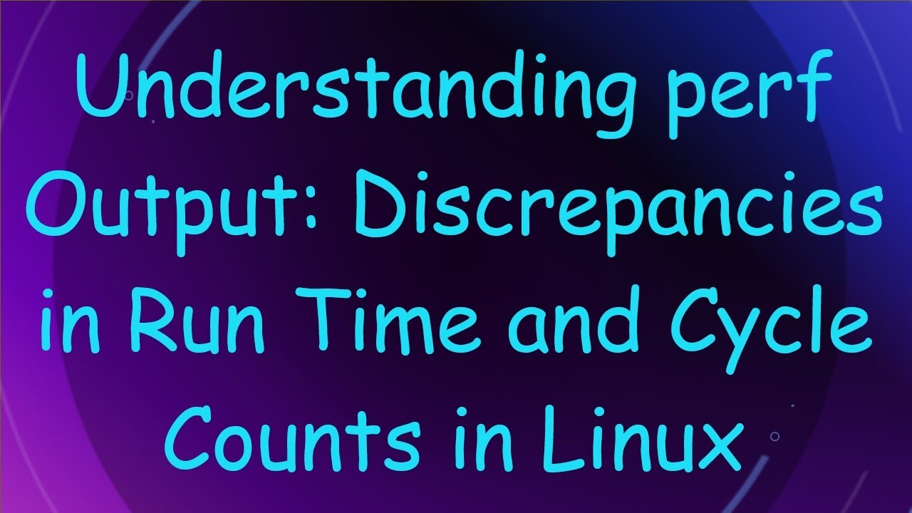 Understanding perf Output: Discrepancies in Run Time and Cycle Counts in Linux - YouTube