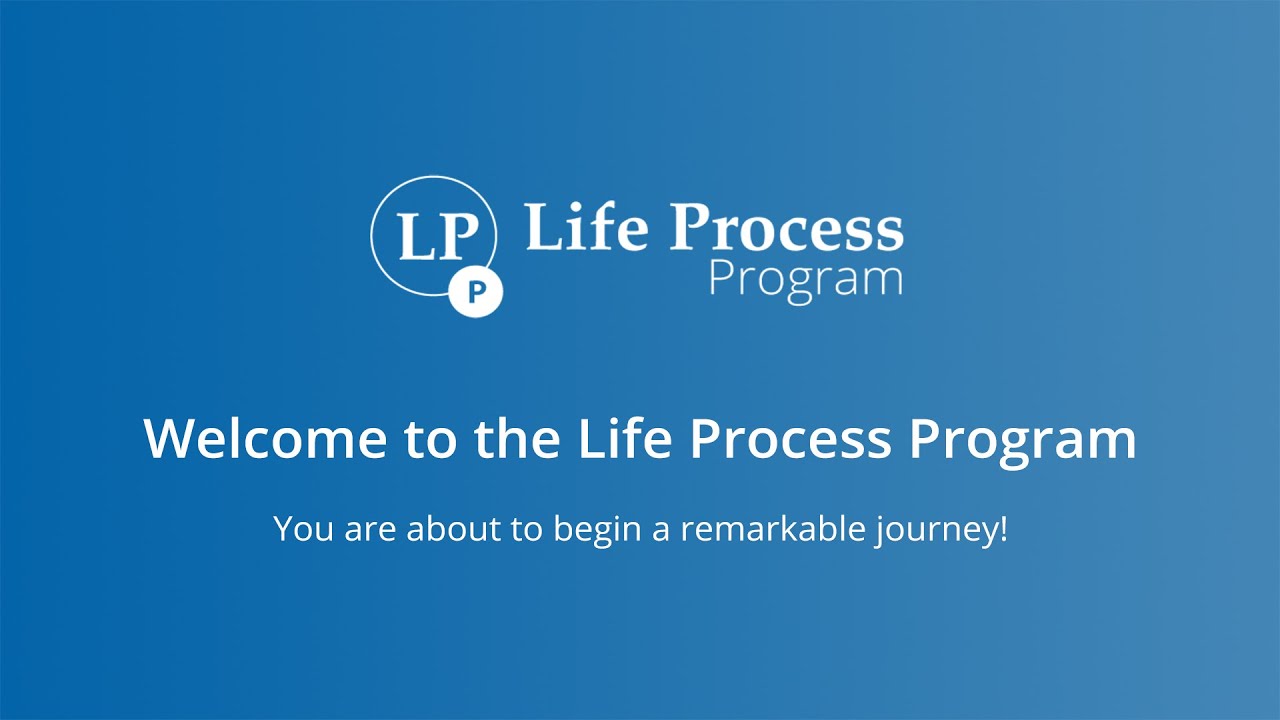 Welcome to the Life Process Program - YouTube