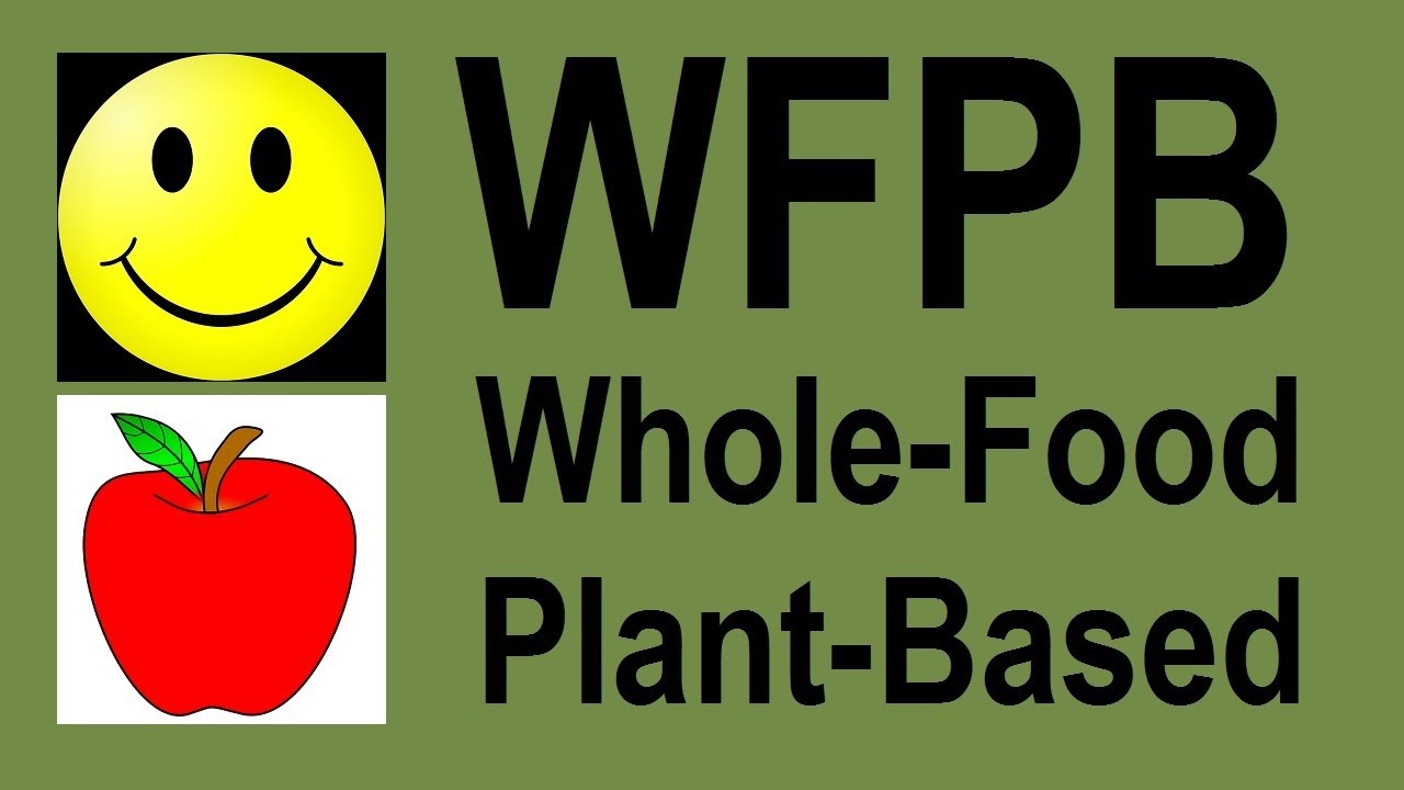 Whole-Food, Plant-Based (WFPB) - How to Eat a WFPB Diet - Ways to Stay ...