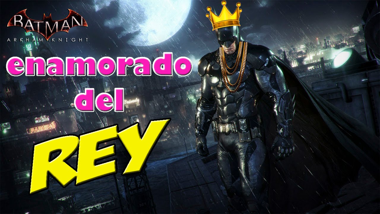 Batman Arkham Knight - Enamorado del rey BATMAN !!! - YouTube