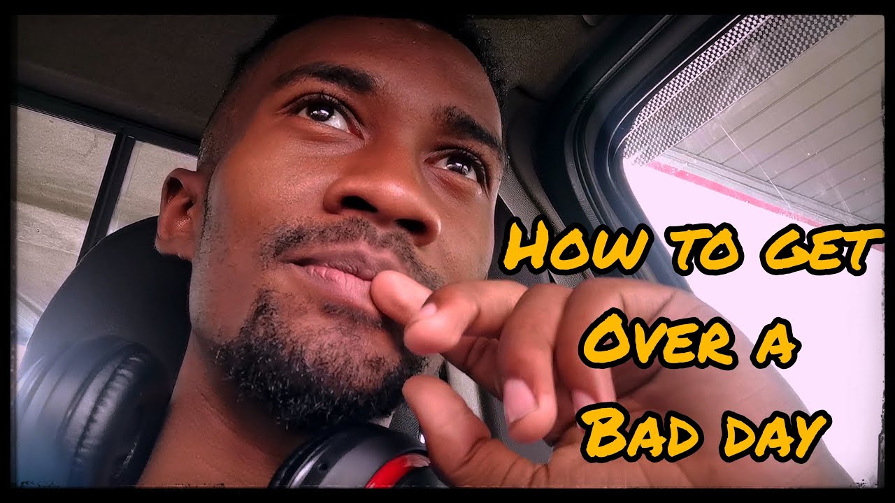 How I get over a bad day - YouTube