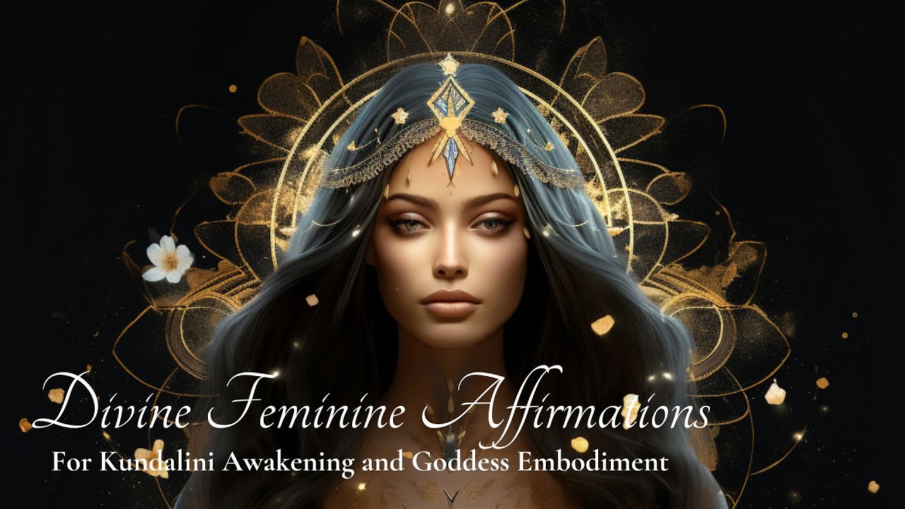 Divine Feminine Affirmations for Kundalini Awakening and Goddess ...