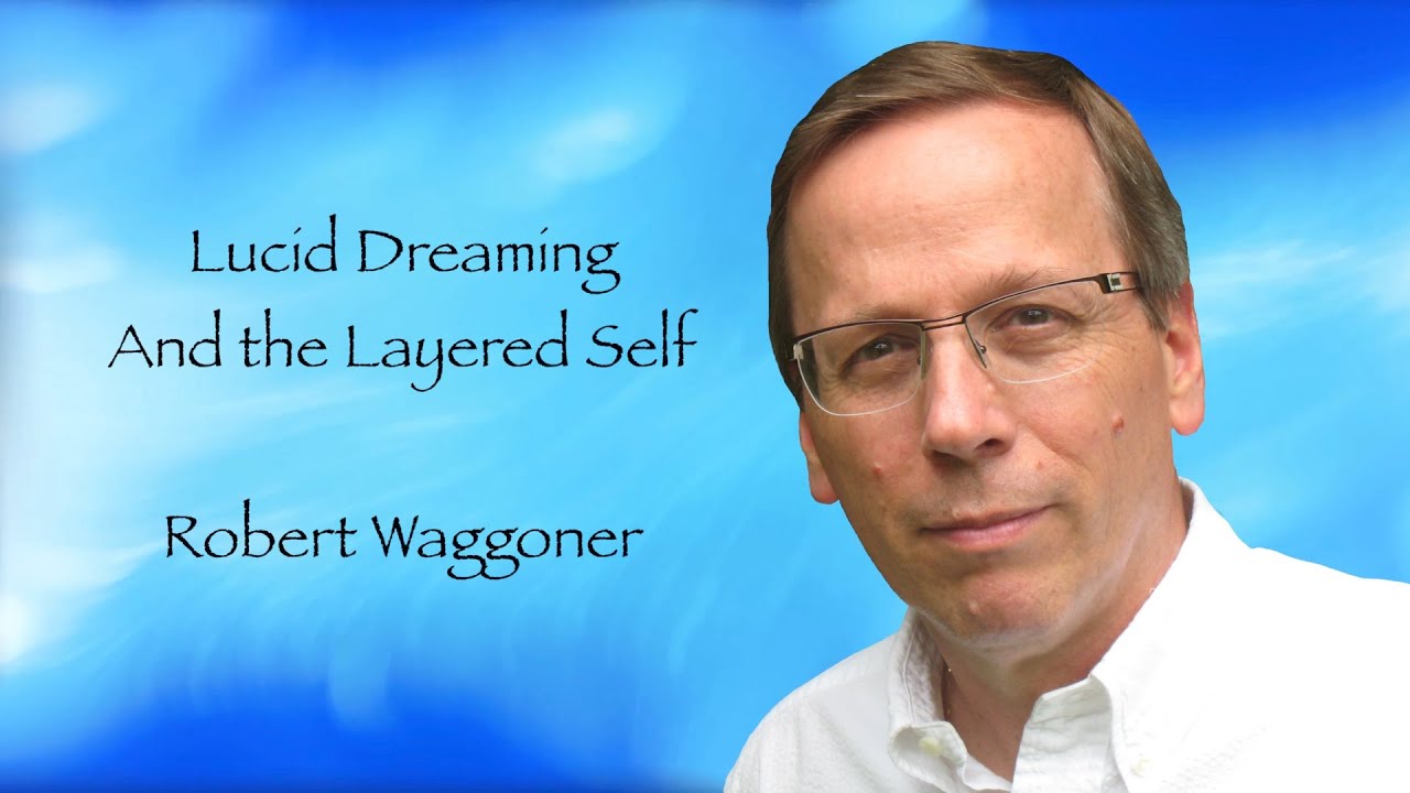 Robert Waggoner speaks about Lucid Dreaming and the Layered Self, from ...