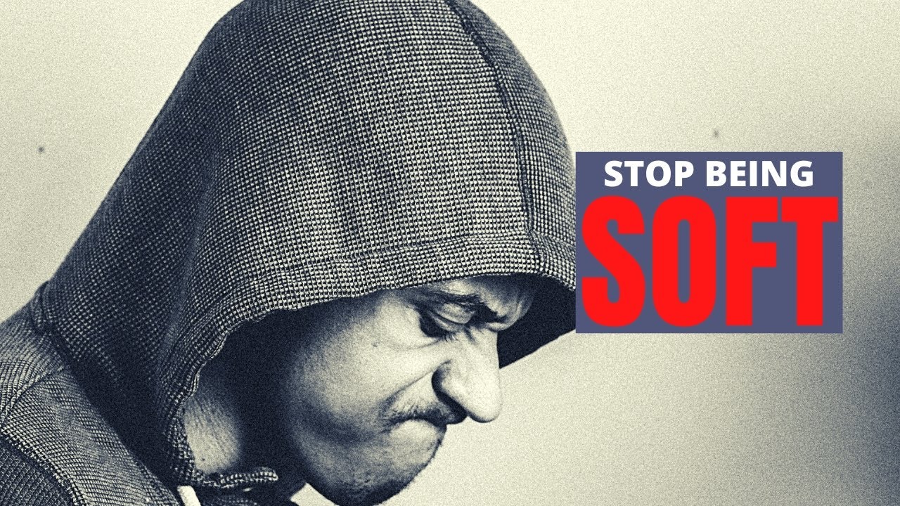 STOP BEING SOFT - WATCH THIS EVERYDAY - YouTube