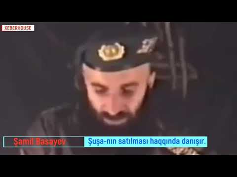 Şamil Basayev Şuşa nın satılması haqqında danışır