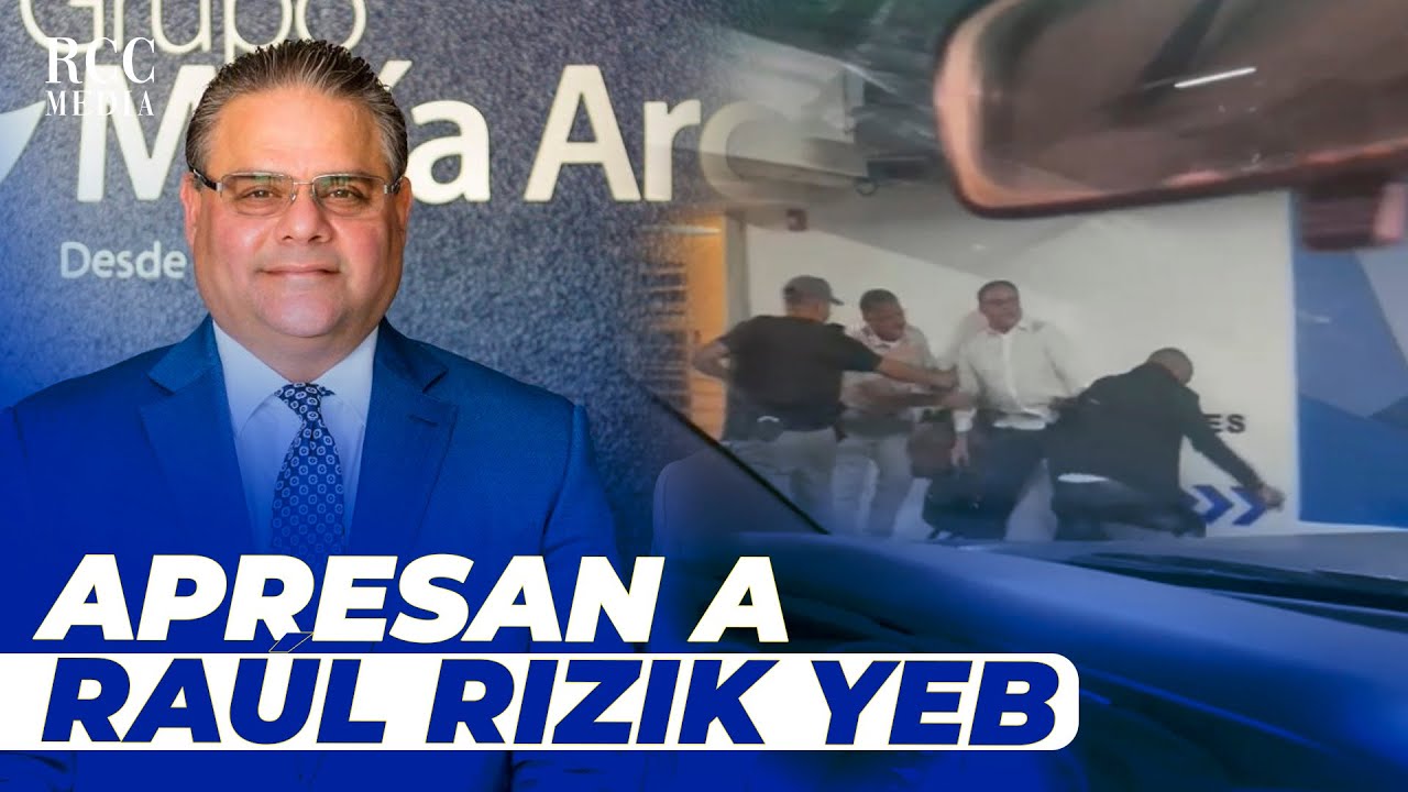 Apresamiento del señor Raúl Antonio Rizik Yeb - YouTube