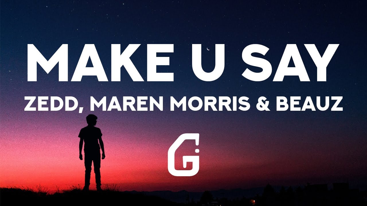 Make U Say - Zedd, Maren Morris & Beauz (Lyrics) - YouTube