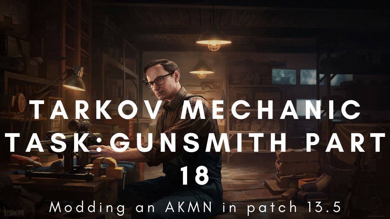 Tarkov Mechanic Task: Gunsmith part 18 Modding an AKMN - YouTube
